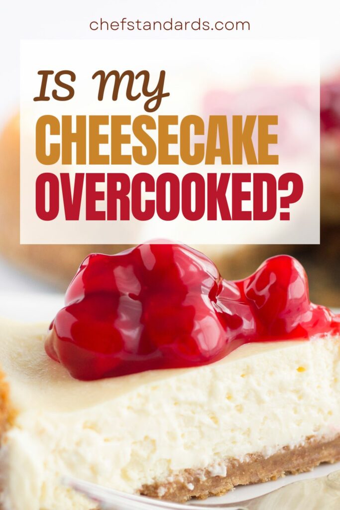 6 Signs You Have Overcooked Cheesecake And 9 Ways To Fix It