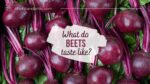 What Do Beets Taste Like And How Can You Add More Flavor To Them?