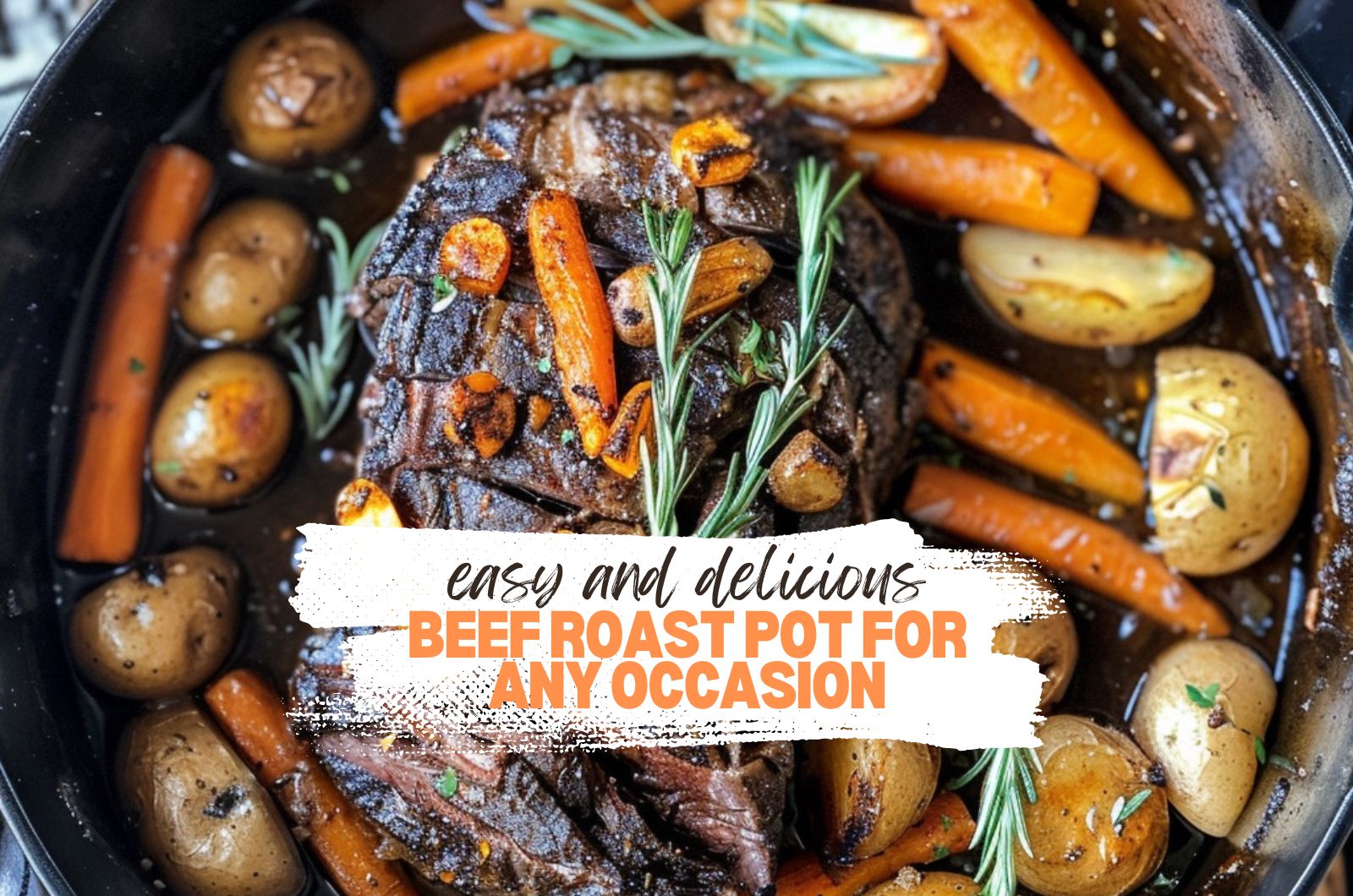 Easy and Delicious Beef Roast Pot For Any Occasion