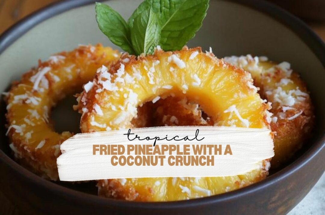 Tropical Fried Pineapple With A Coconut Crunch