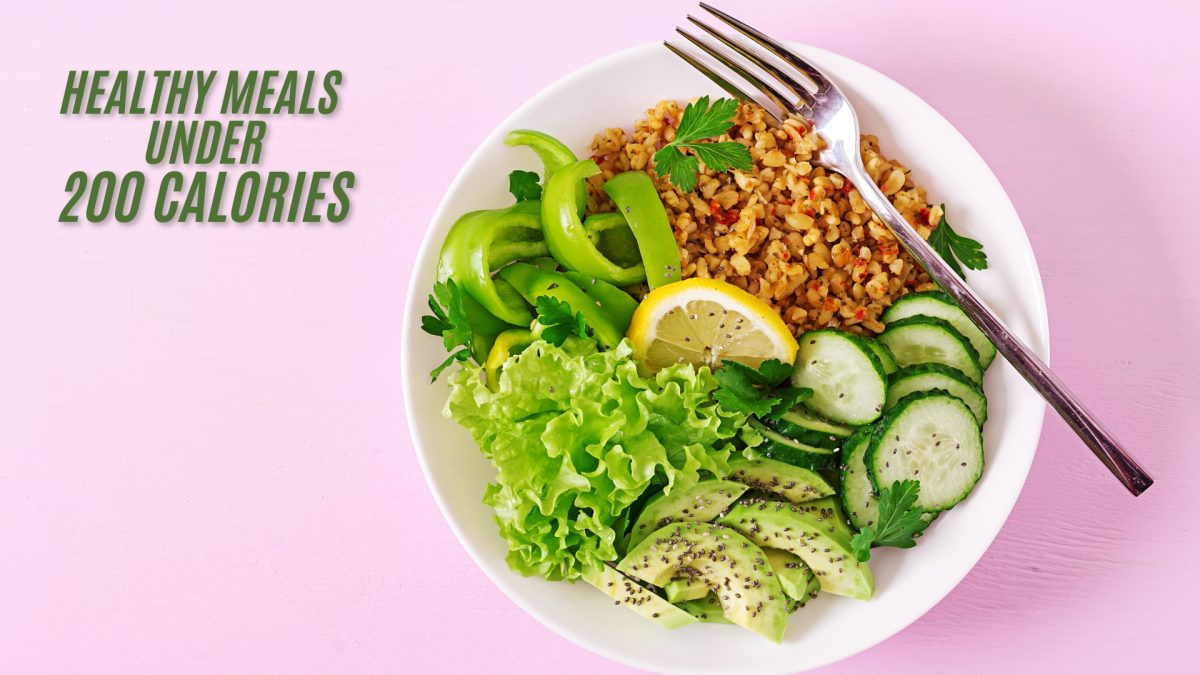 30 Quick & Healthy Meals Under 200 Calories You Can’t Resist